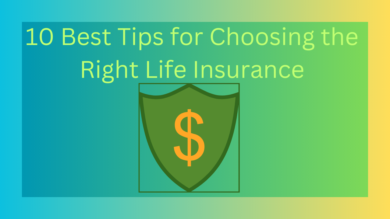 10 Best Tips for Choosing the Right Life Insurance