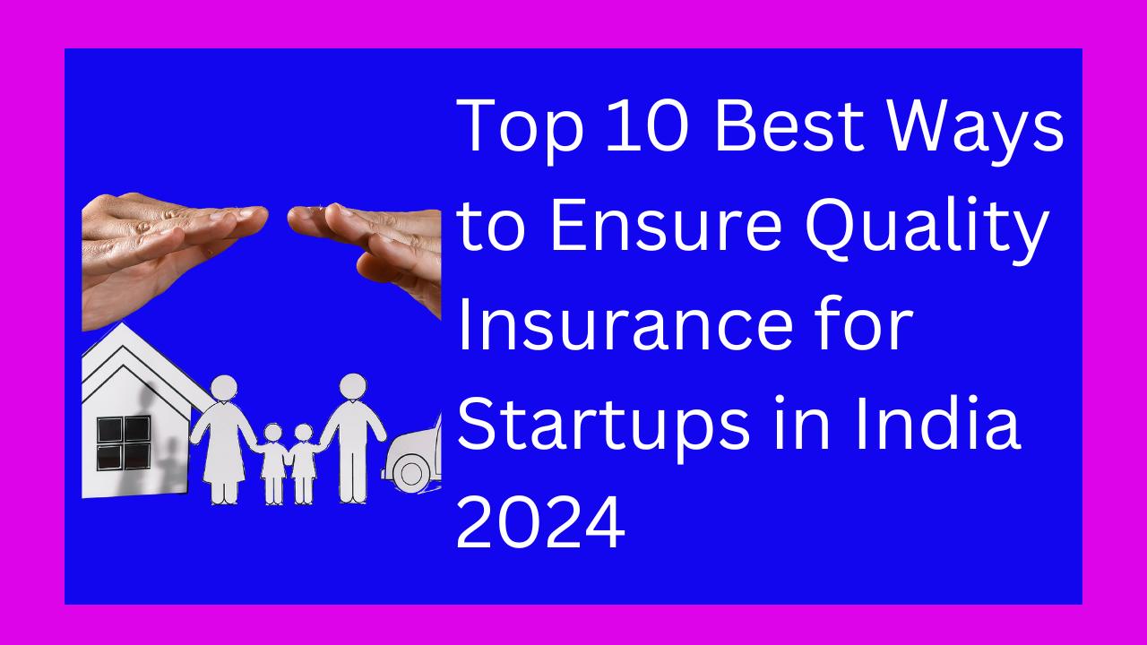 Top 10 Best Ways to Ensure Quality Insurance for Startups in India 2024 ...